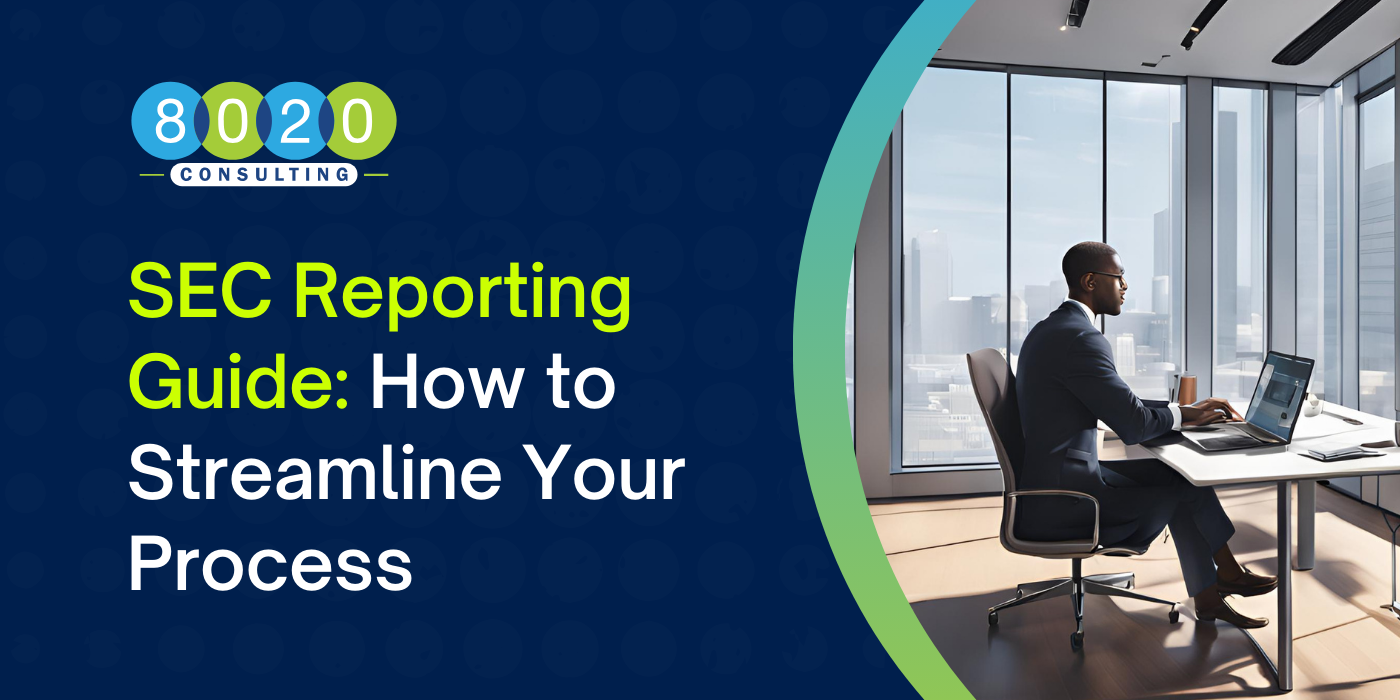 SEC Reporting Guide: How to Streamline Your Process | 8020 Consulting